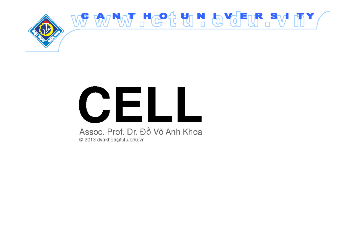 02 Biotech in Vet Sci cell - CELL © 2013 dvakhoa@ctu.edu Assoc. Prof. Dr. Đỗ Võ Anh Khoa Tế bào ...