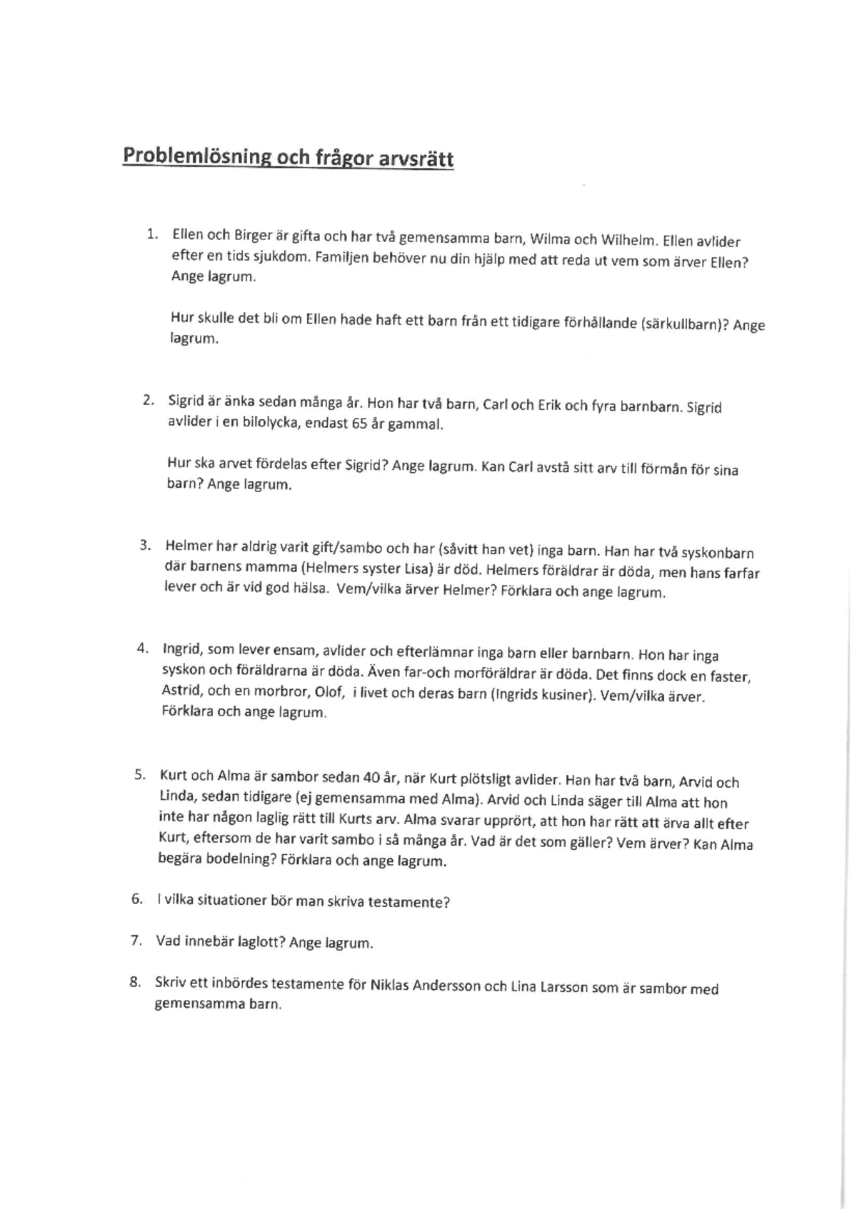 Arv - Jag behöver för plugget - Problemlösning och fragor arvsrätt 1. Ellen och Birger är gifta ...