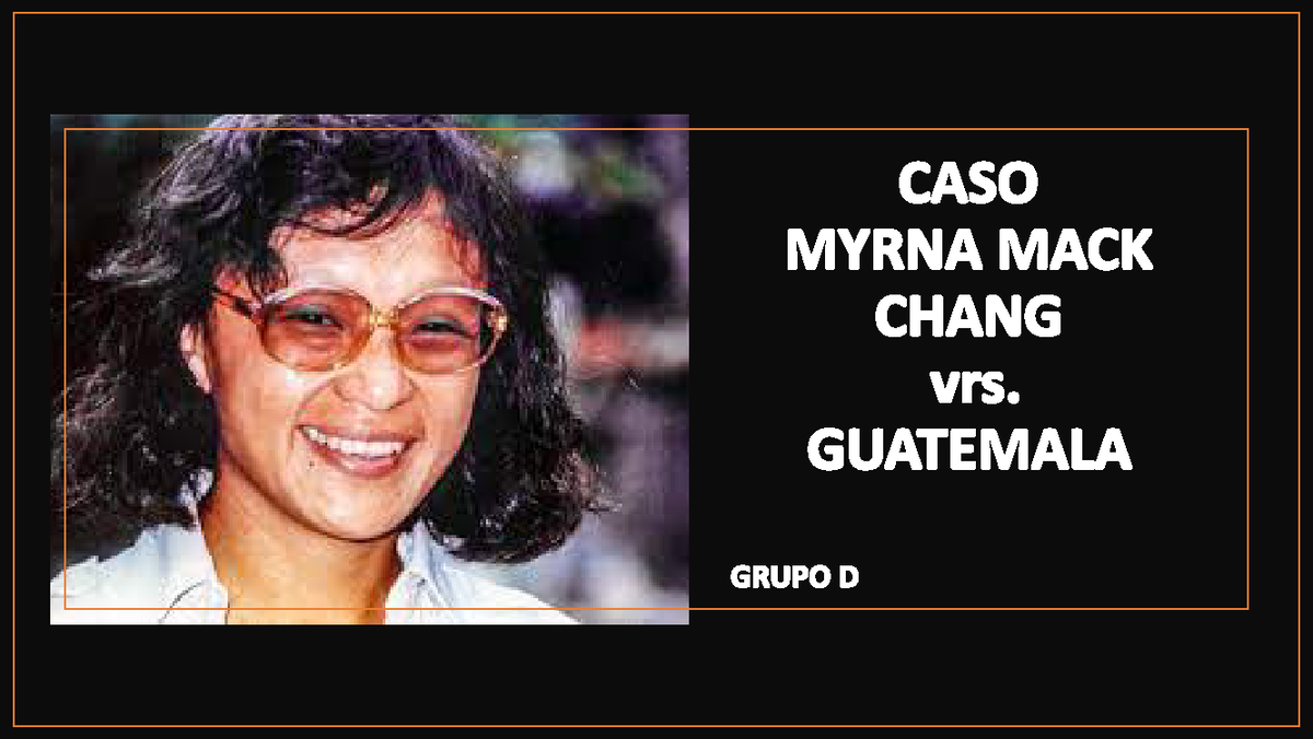 CASO Myrna MACK Chang VRS Guatemala Grupo D - CASO MYRNA MACK CHANG vrs ...