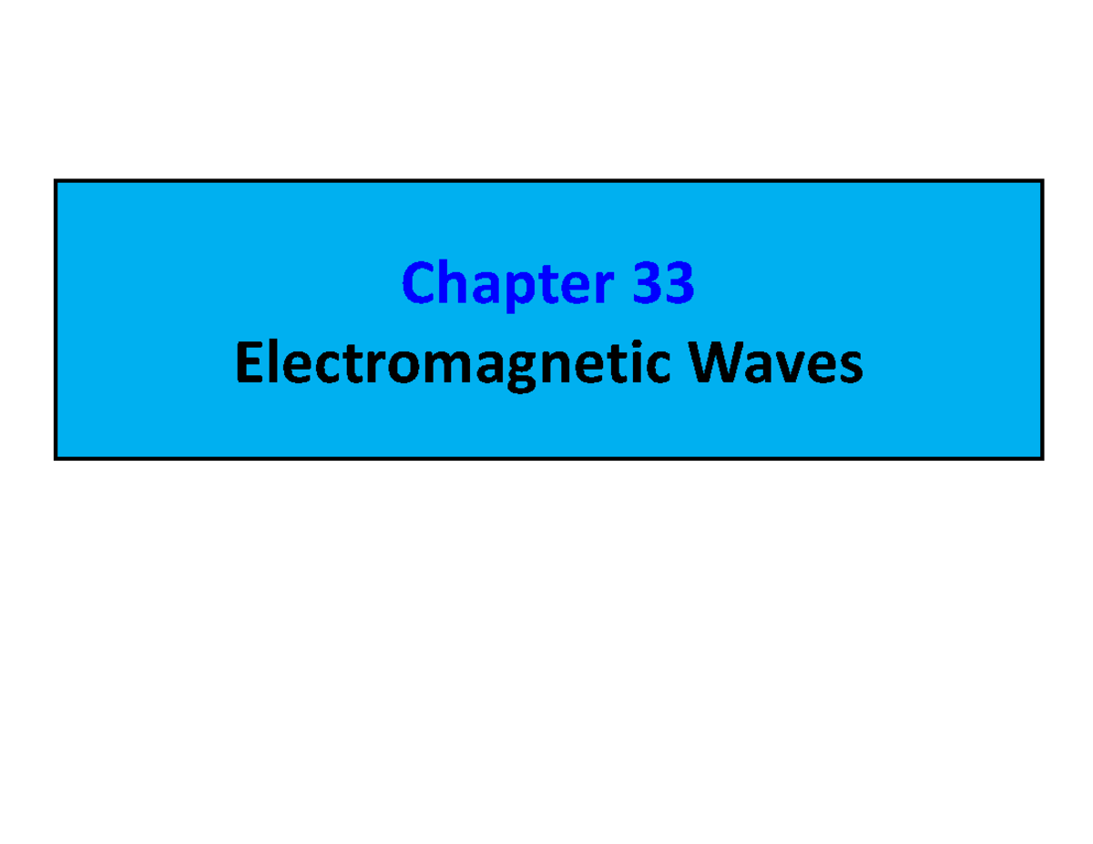 Week7 Ch33 Lecture - Chapter 33 Electromagnetic Waves Learning Goals ...