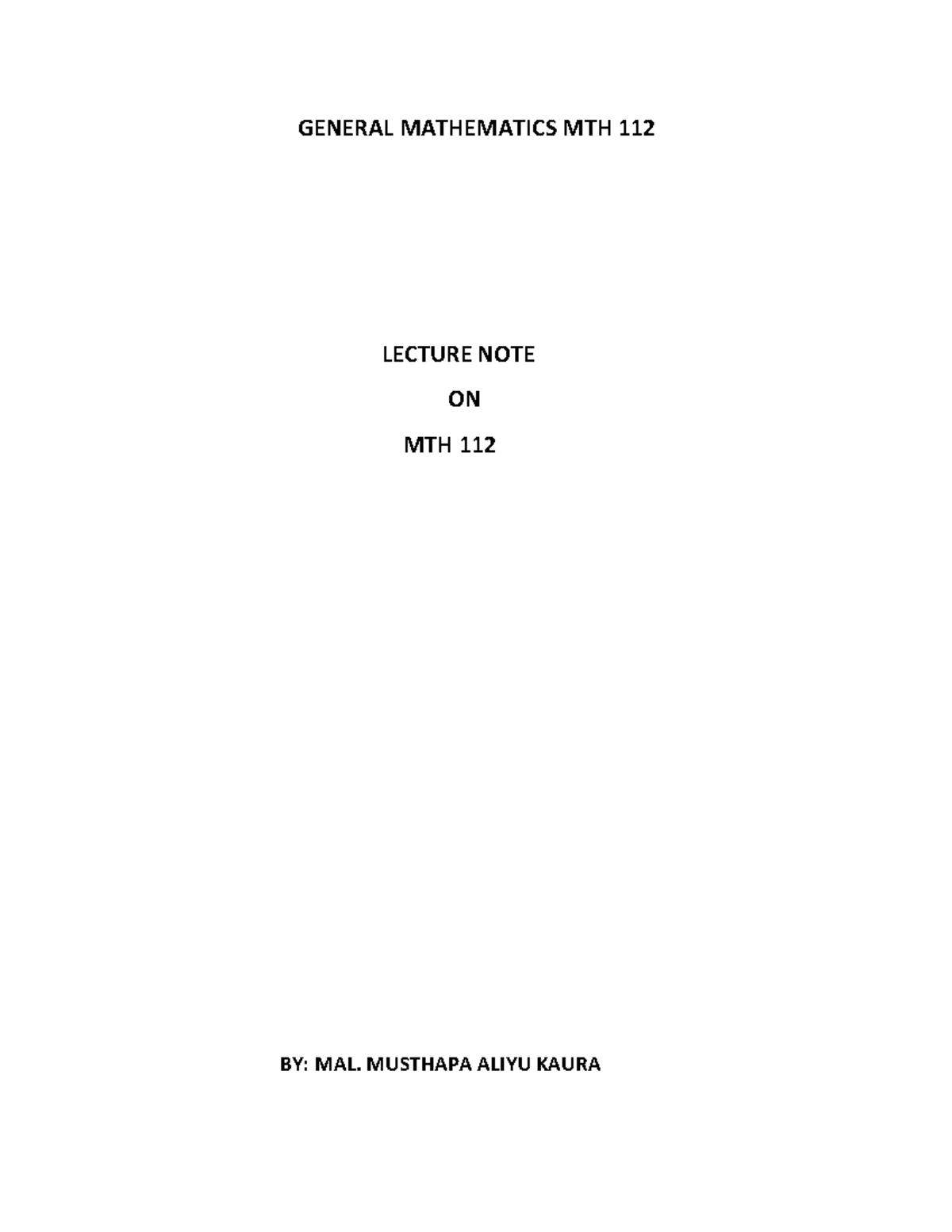 MTH 112 - mathematics - GENERAL MATHEMATICS MTH 112 LECTURE NOTE ON MTH 112 BY: MAL. MUSTHAPA ...