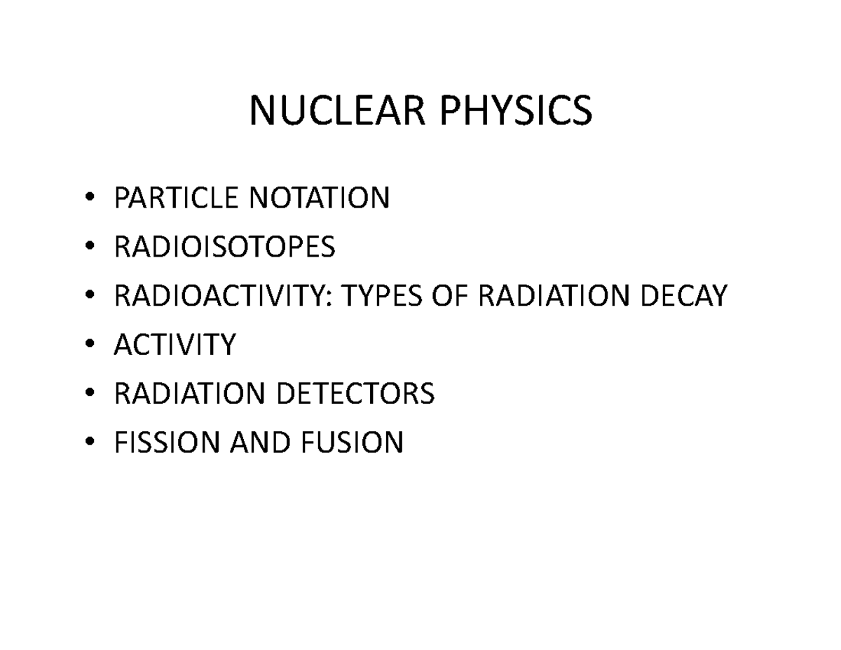 Nuclear Physics lecture slides - NUCLEAR PHYSICS • PARTICLE NOTATION • RADIOISOTOPES • - Studocu