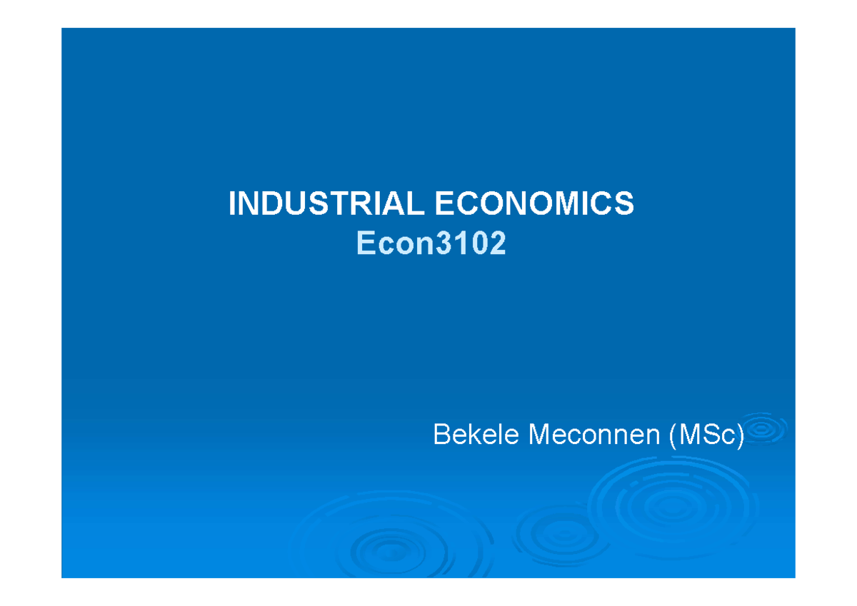 Chapter-one ppt - Now more - INDUSTRIAL ECONOMICS Econ Bekele Meconnen (MSc) INTRODUCTION - Studocu