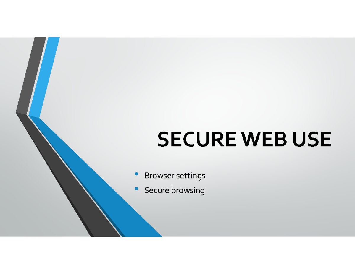Chapter 4 Secure WEB USE - SECURE WEB USE ï Browser settings ï Secure browsing What is a browser ...
