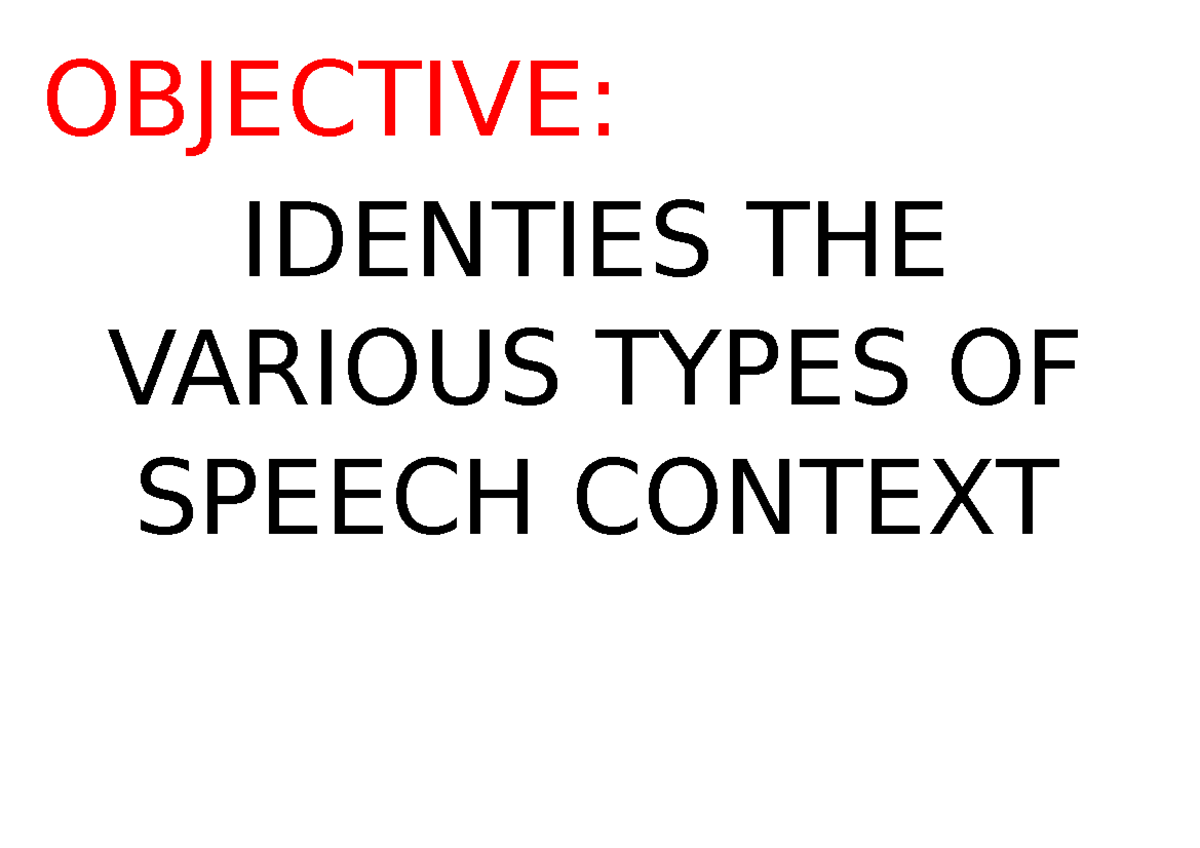 Speech Context - OBJECTIVE: IDENTIES THE VARIOUS TYPES OF SPEECH ...