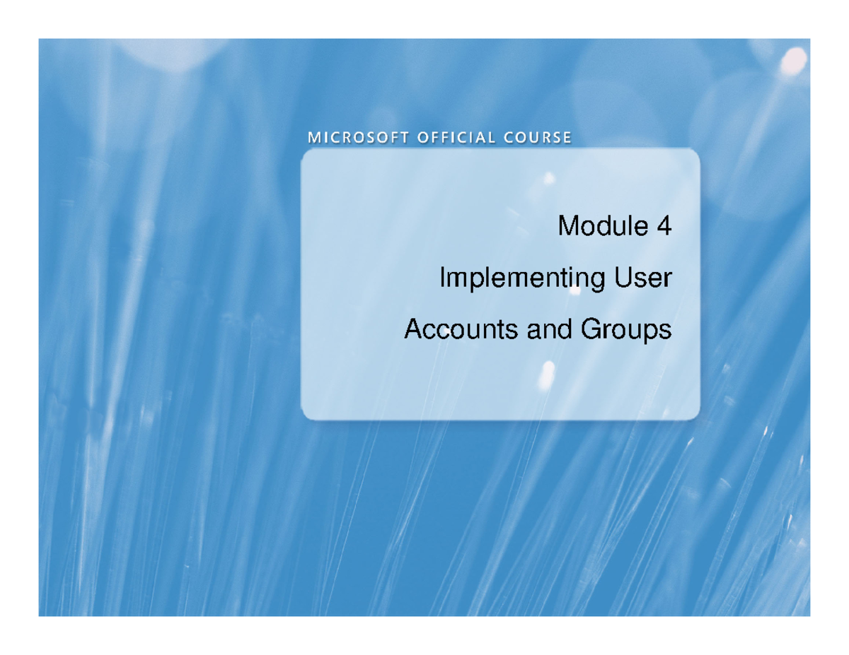 W4 Lesson 4 - Implementing User Accounts and Groups - Presentation - Module 4 Implementing User ...