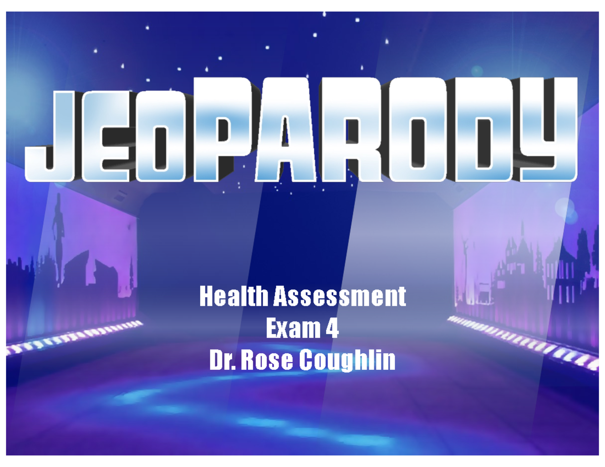 Jeopardy Health Assessment Exam 4 - Health Assessment Exam 4 Dr. Rose ...