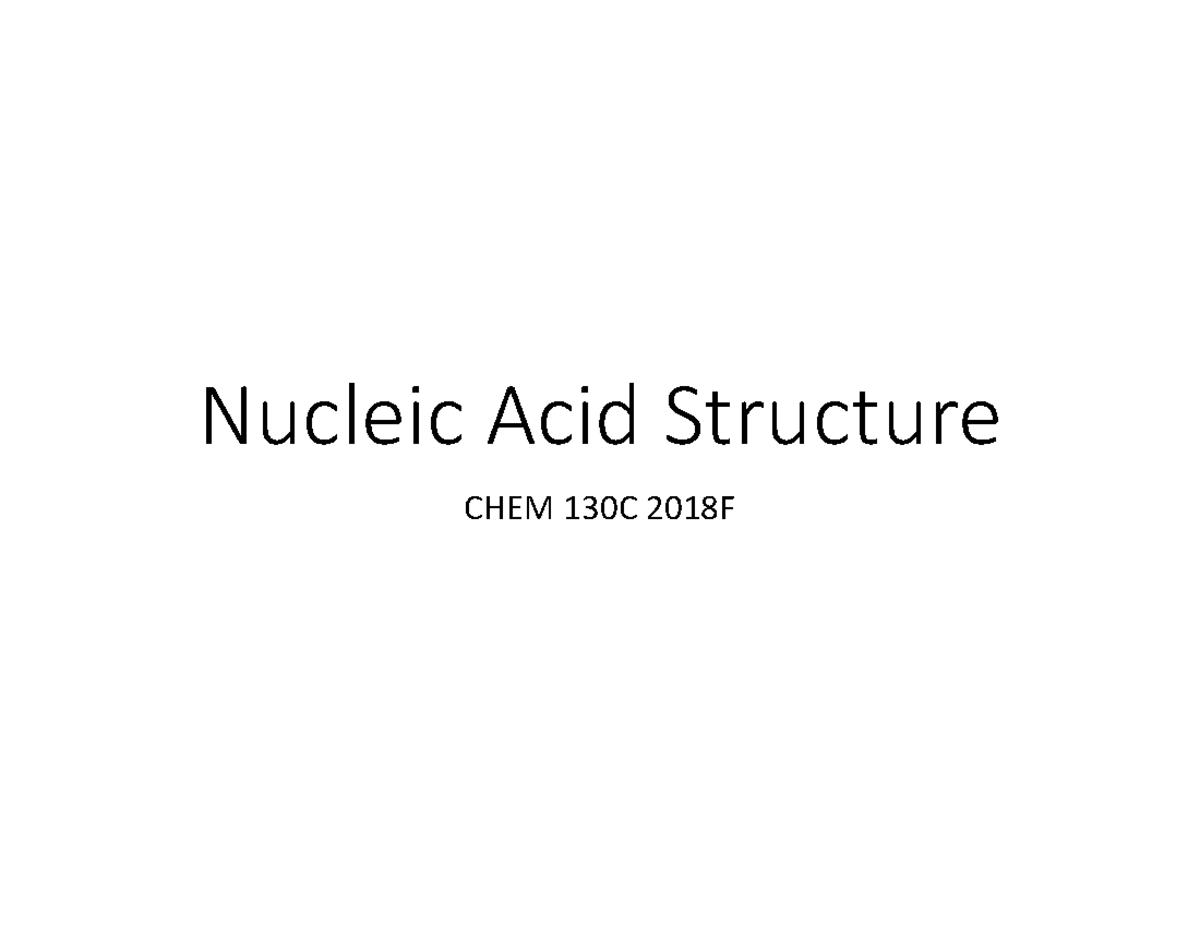 Nucleic Acid Structure - Nucleic Acid Structure CHEM 130C 2018F ...