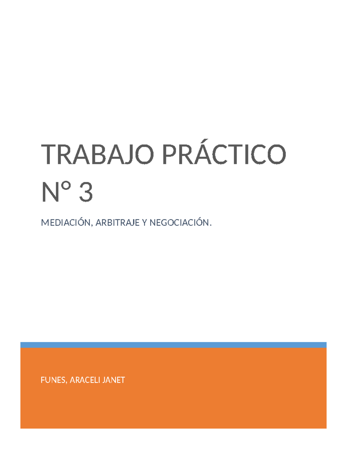 Trabajo practico n3 mediacion - FUNES, ARACELI JANET TRABAJO PRÁCTICO N° 3 MEDIACIÓN, ARBITRAJE ...