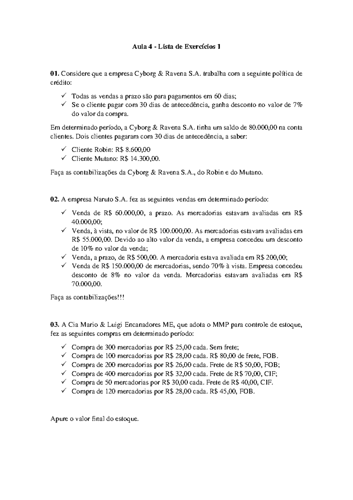 Aula 4 - Lista de Exercícios - Considere que a empresa Cyborg & Ravena ...