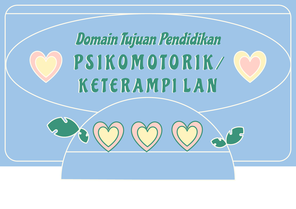 Kelompok 6 Psikomotorik - Domain Tujuan Pendidikan P S I K O M O T O R ...