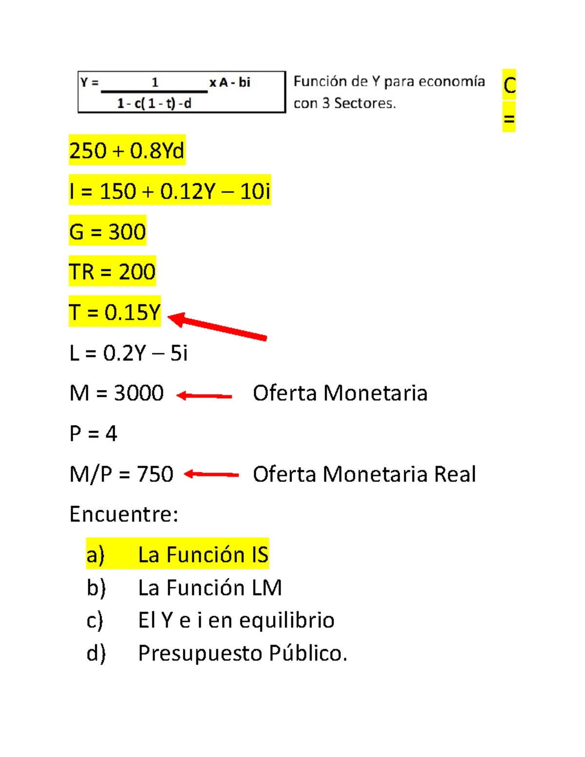 Ejercicio IS-LM - C = 250 + 0 I = 150 + 0 – 10i G = 300 TR = 200 T = 0 ...