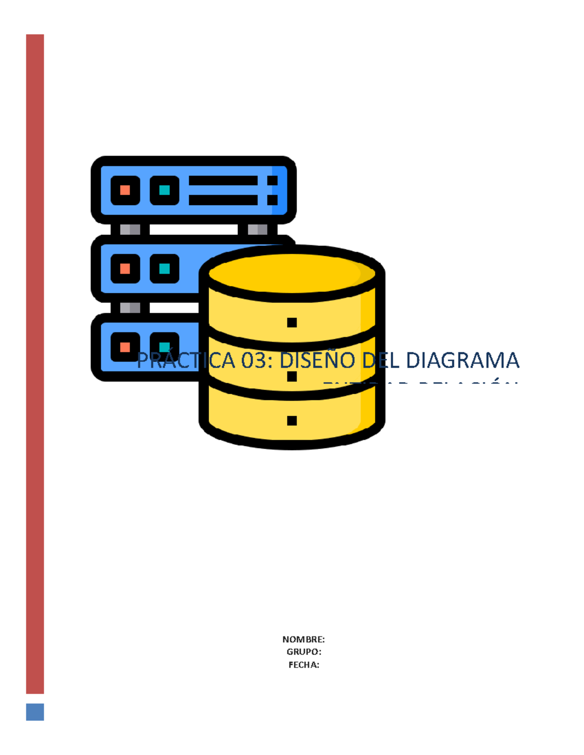 DBD P03 231 - documjento - NOMBRE: GRUPO: FECHA: PRÁCTICA 03: DISEÑO ...