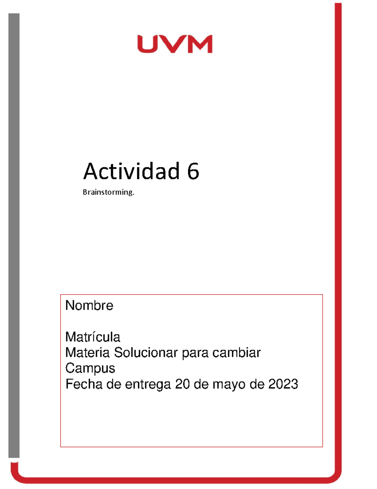 Actividad 6: Brainstorming - Nombre Matrícula Materia Solucionar para cambiar Campus Fecha de ...