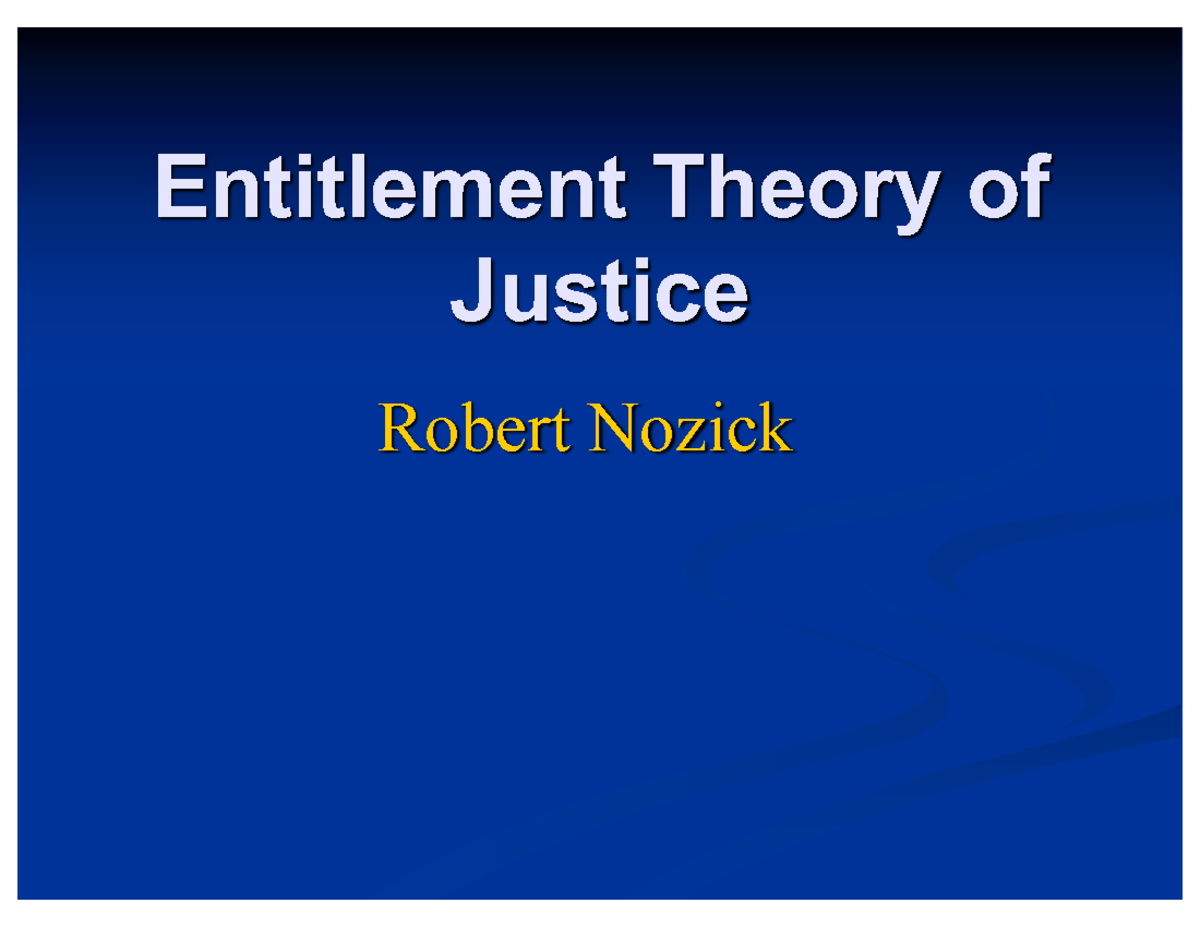 PHI 1102 justice 2 - Entitlement Theory of Justice Robert Nozick Robert ...