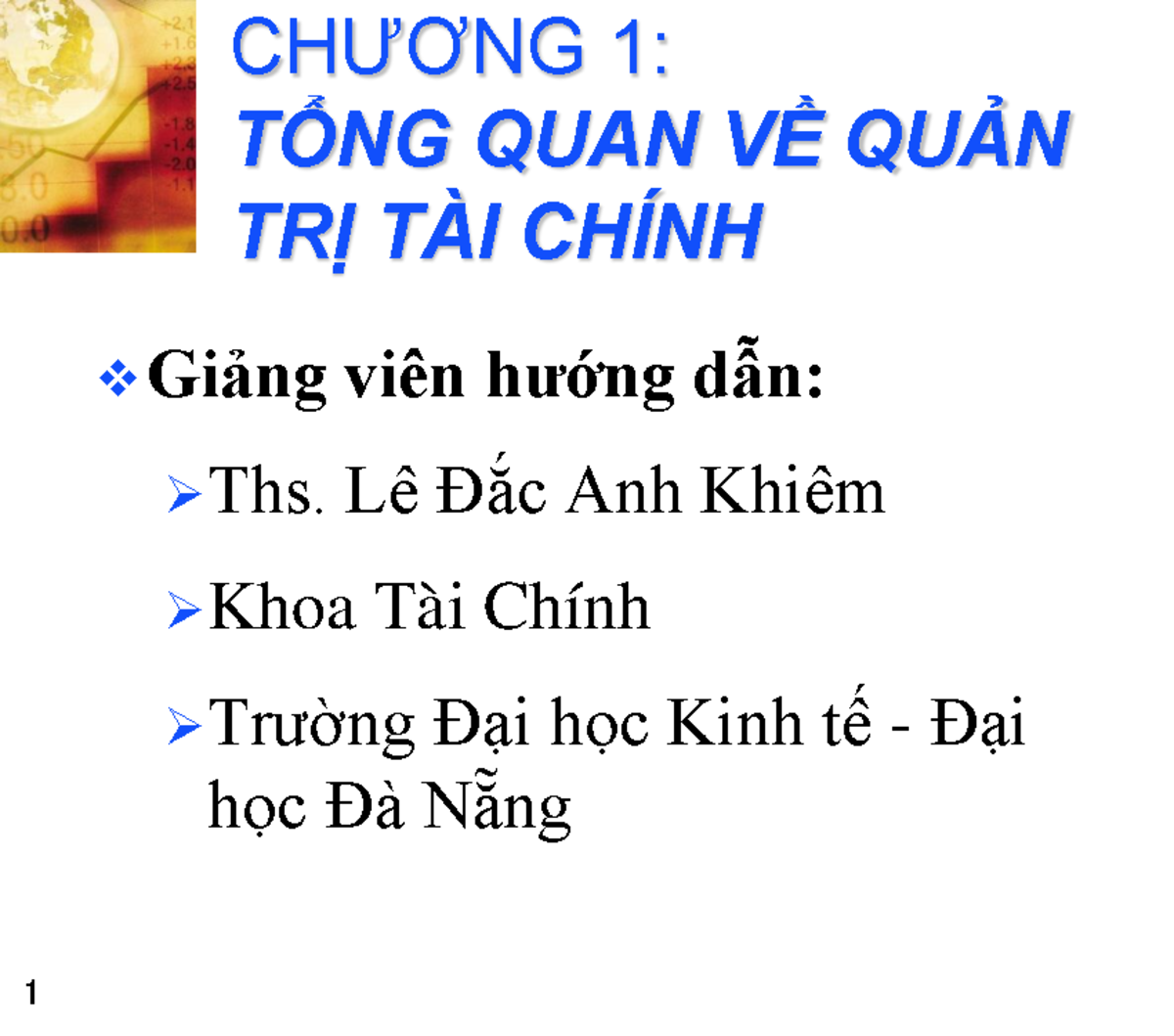 Slide-QTTC - Slide-QTTC - CHƯƠNG 1: TỔNG QUAN VỀ QUẢN TRỊ TÀI CHÍNH Giảng viên hướng dẫn: Ths ...