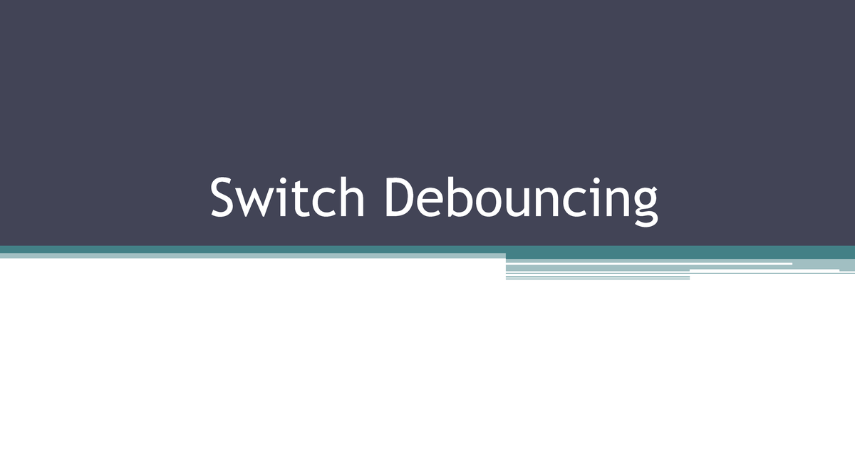 MAES MID Lecture 03 ( Theory) Summer 2022-23 - Switch Debouncing What ...