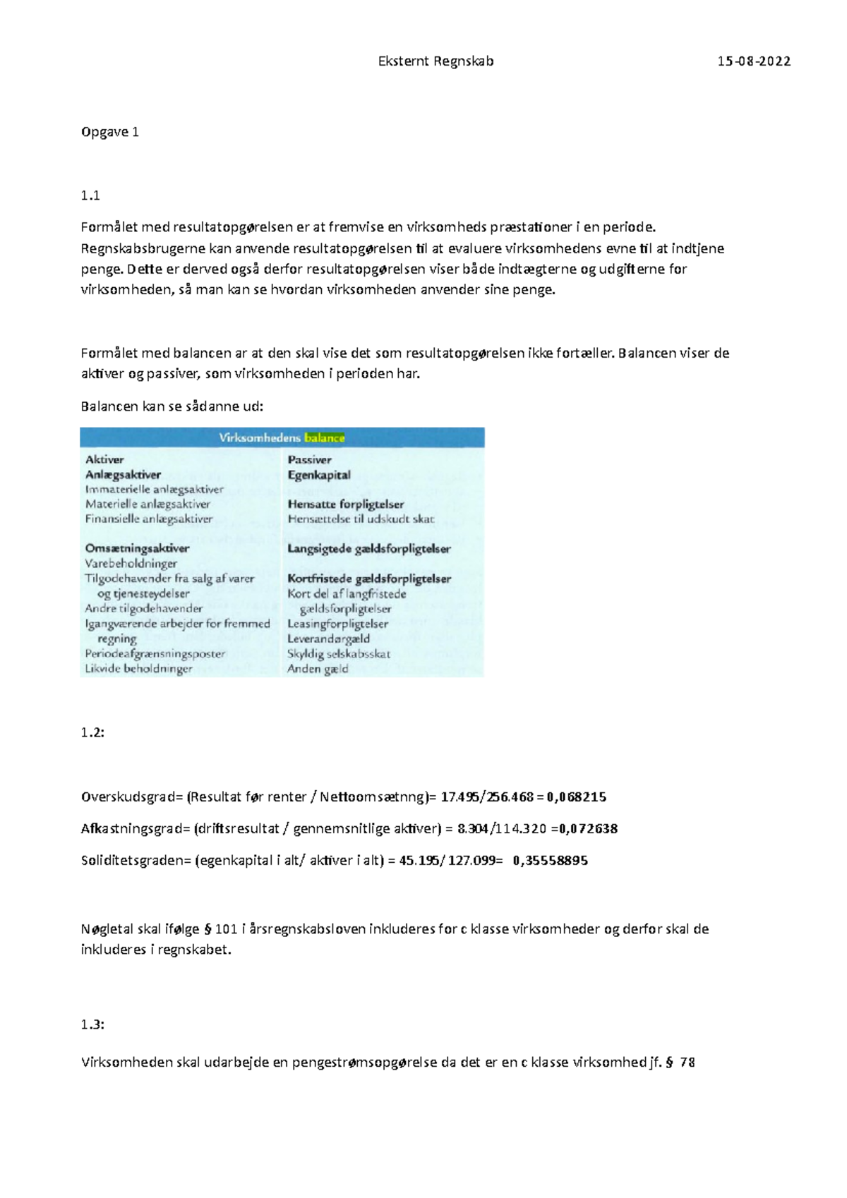 REEksamen i Ekstrent regnskab - Opgave 1 1. Formålet med resultatopgørelsen er at fremvise en ...
