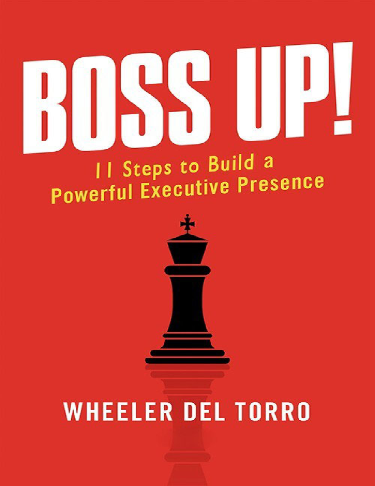 Boss Up - boss up - Boss Up! 11 Steps to Build a Powerful Executive Presence Copyright © 2016 by ...