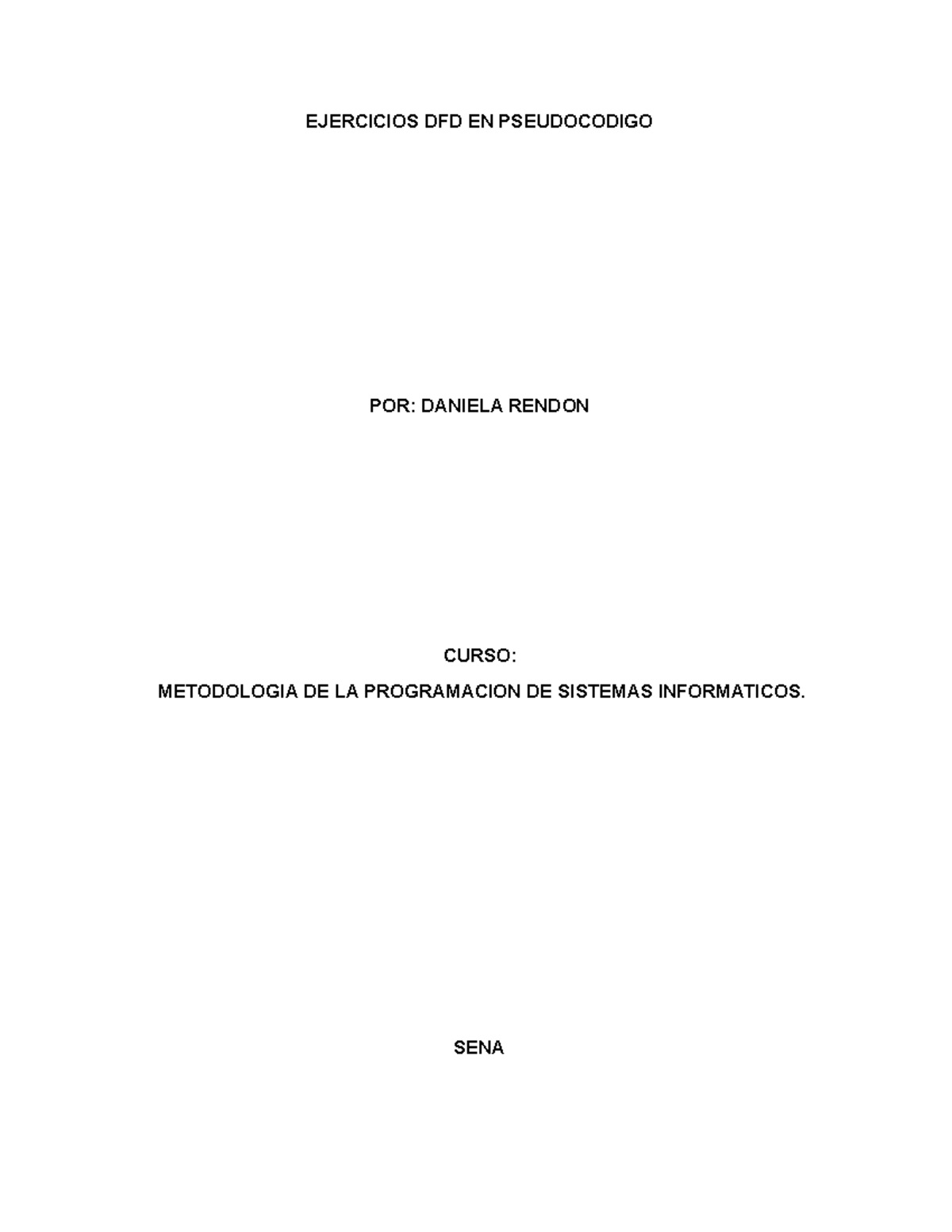 Actividad 3 - EJERCICIOS DFD EN PSEUDOCODIGO POR: DANIELA RENDON CURSO: METODOLOGIA DE LA - Studocu