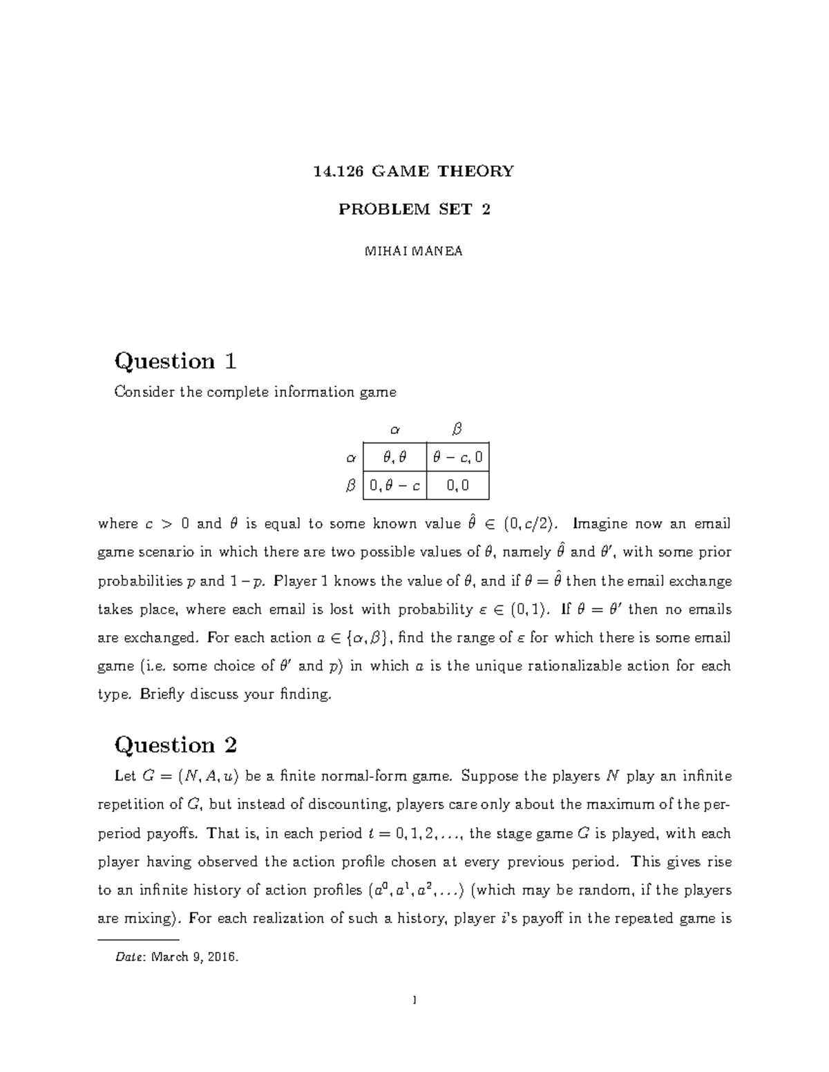 MIT14 126S16 Problem Set 2 - 14 GAME THEORY PROBLEM SET 2 MIHAI MANEA Question 1 Consider the ...