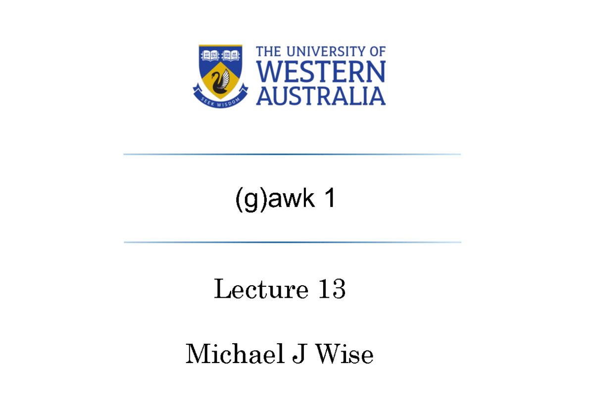 L13 awk 1 - aaaa - (g)awk 1 Lecture 13 Michael J Wise Awk Computer ...
