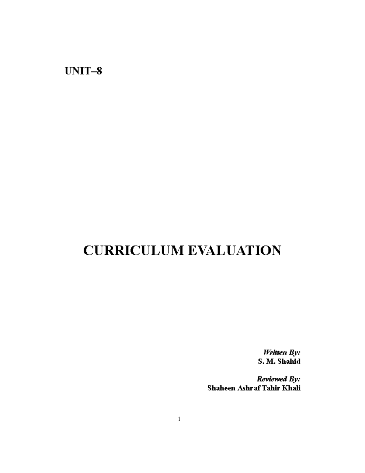 1607026412-unit-7 - 1 UNIT– CURRICULUM EVALUATION Written By: S. M. Shahid Reviewed By: Shaheen ...