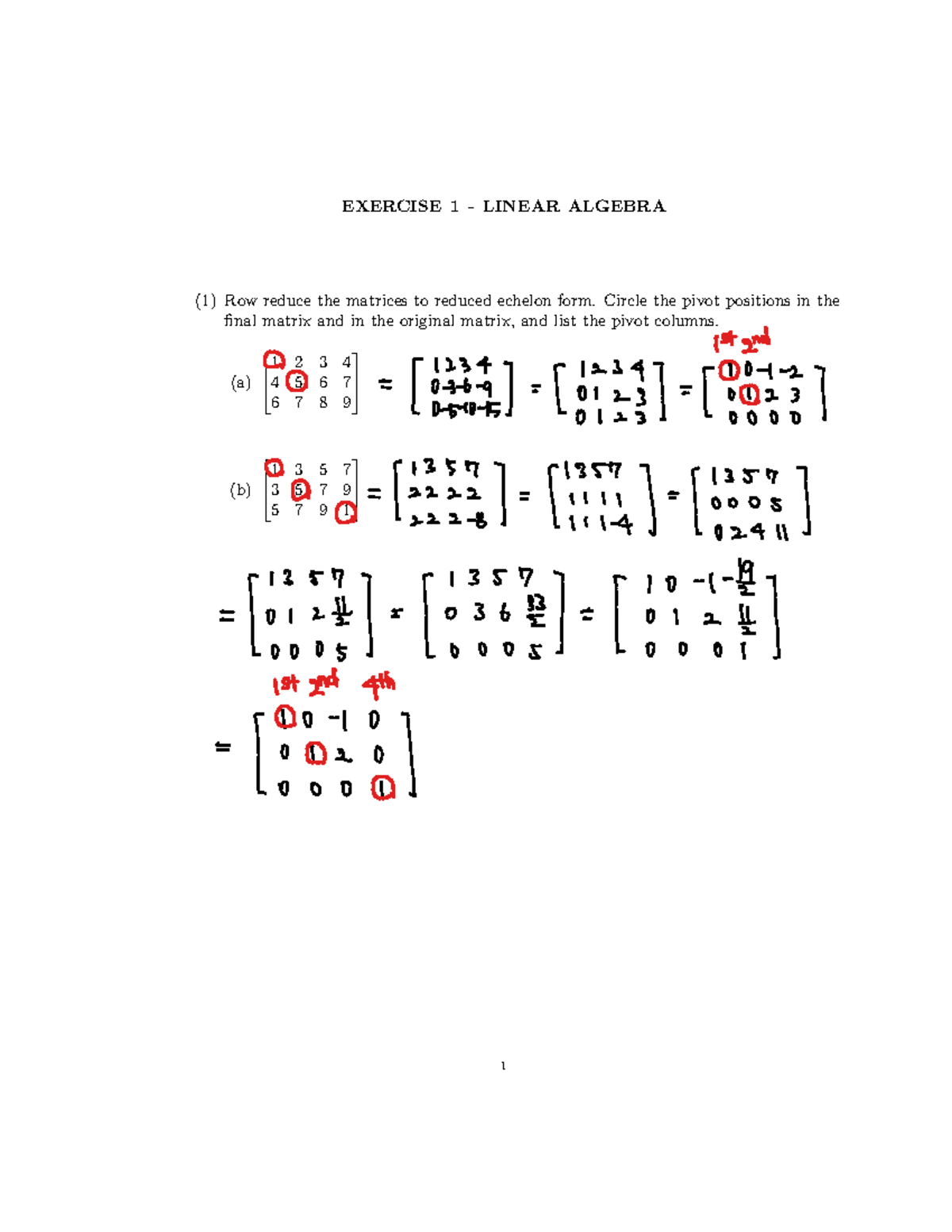 Exercise 1 LA - EXERCISE 1 - LINEAR ALGEBRA (1) Row reduce the matrices to reduced echelon form ...
