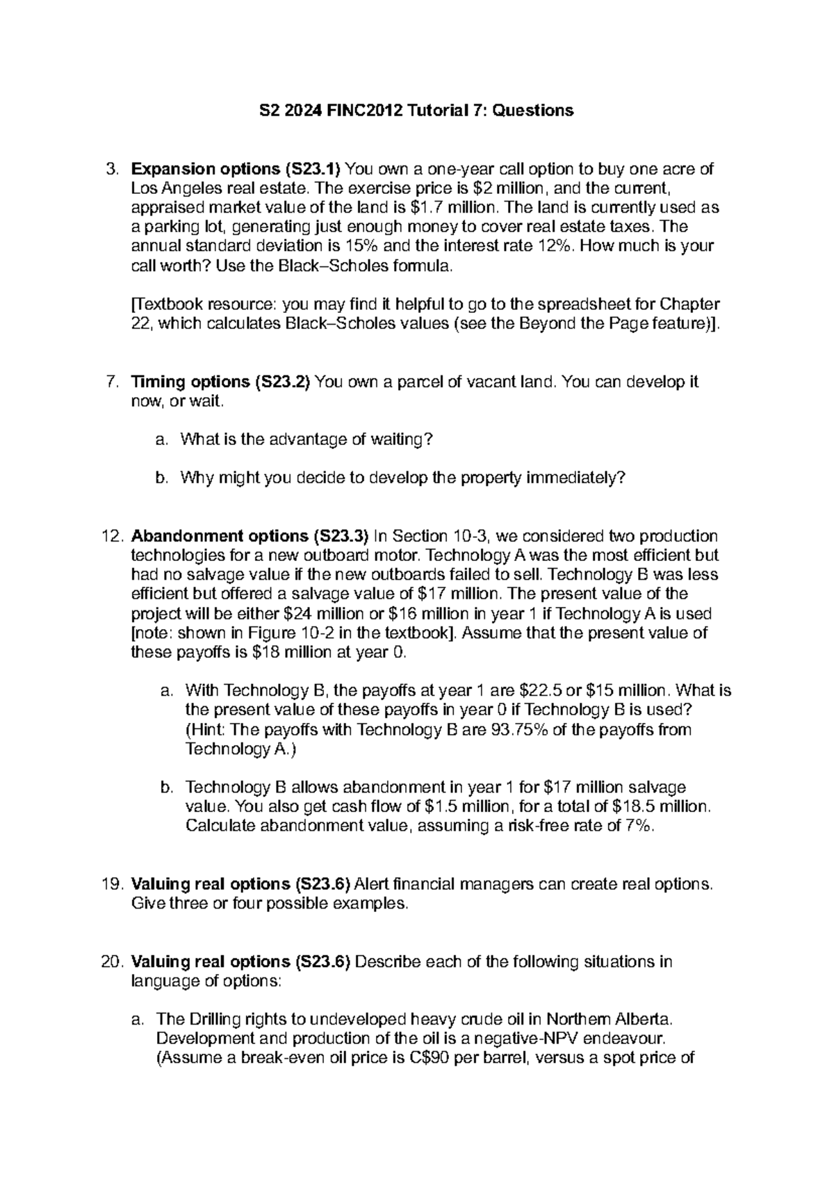 Tutorial 7 Questions - S2 2024 FINC2012 Tutorial 7: Questions 3. Expansion options (S23) You own ...