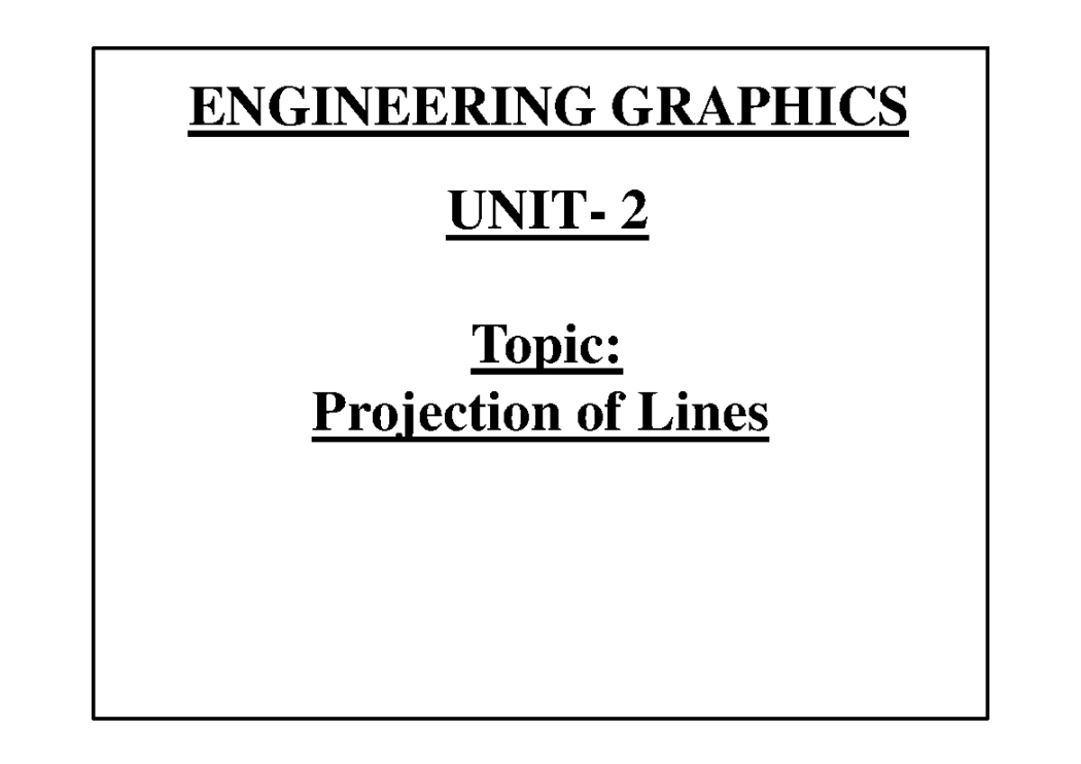 Projections of Line - ENGINEERING GRAPHICS Topic: UNIT- 2 Projection of ...