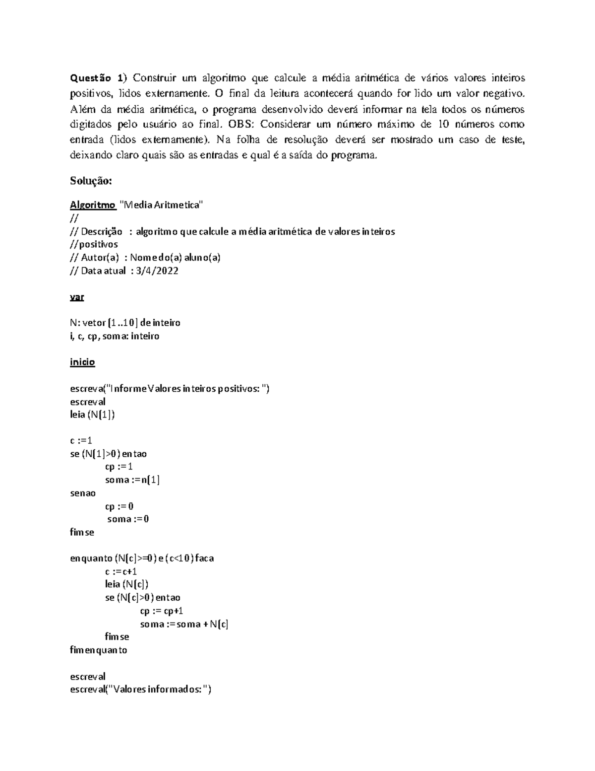 Introdução à computação - algoritmos em Portugol - Questão 1) Construir ...