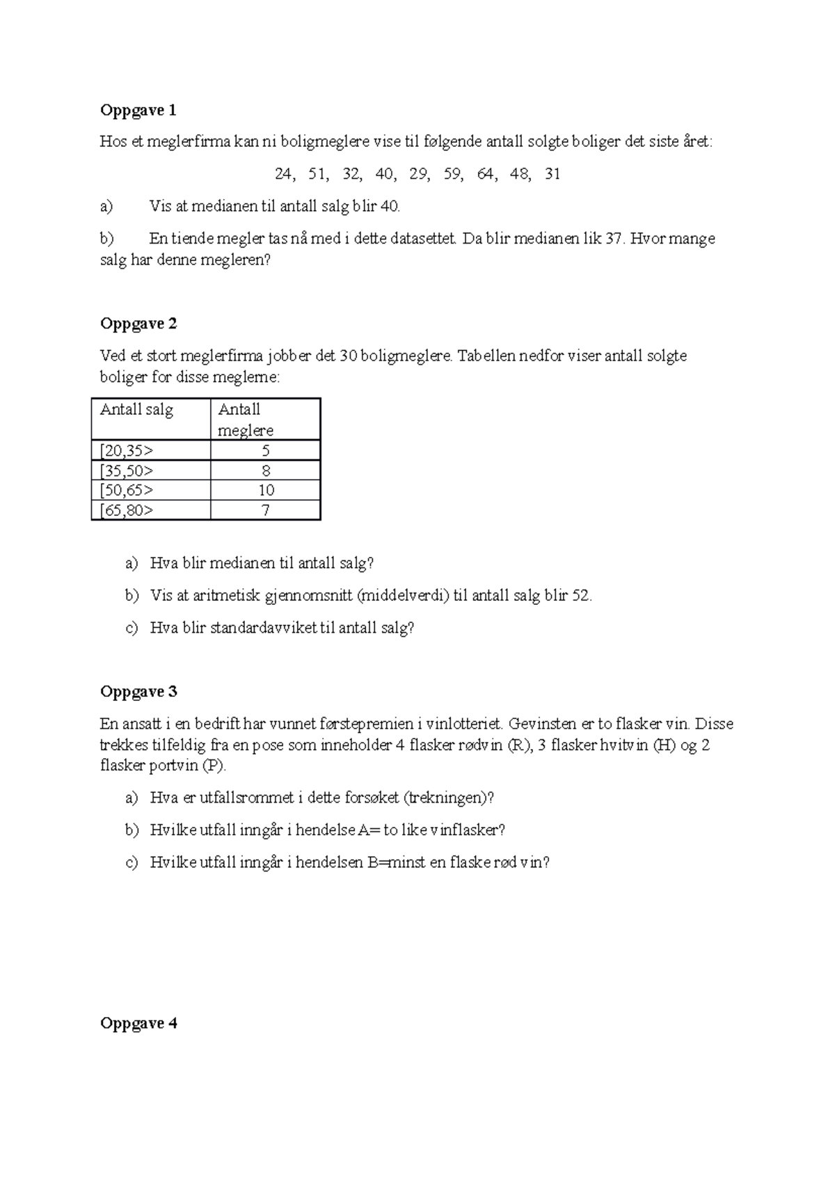 01.02.2022 (oppgaver) - Oppgave 1 Hos et meglerfirma kan ni boligmeglere vise til følgende ...