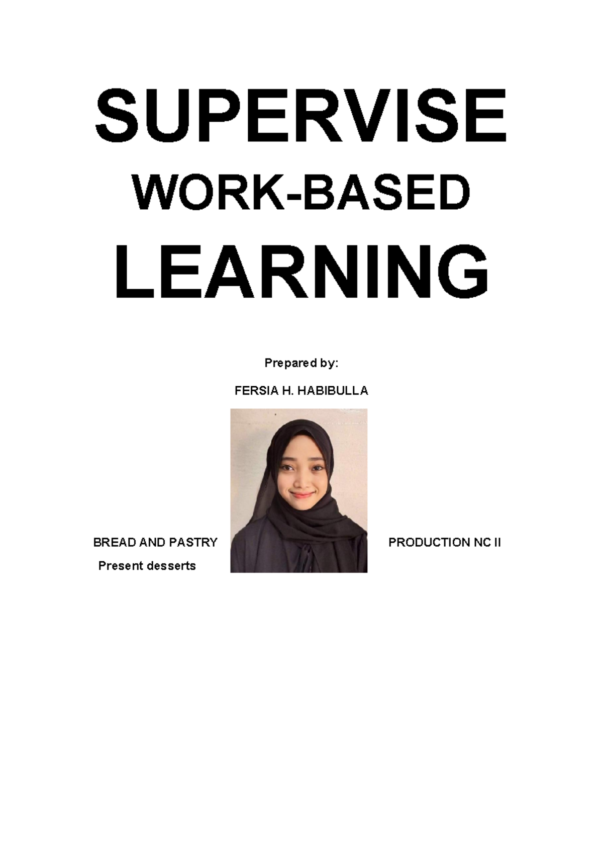 SWBT ............... - SUPERVISE WORK-BASED LEARNING Prepared by: FERSIA H. HABIBULLA BREAD AND ...