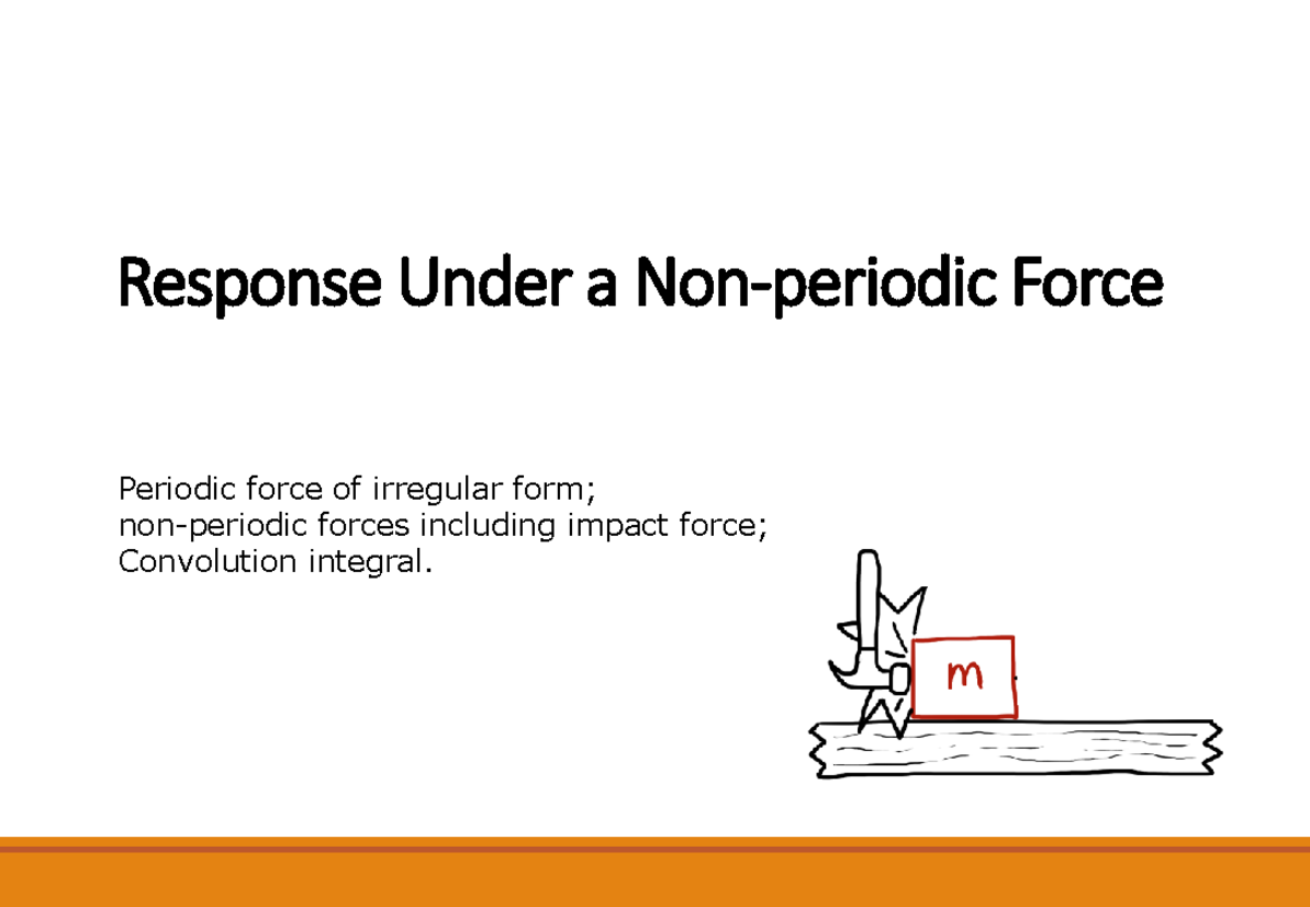 Week 8- Vibration under nonperiodic forces - Response Under a Non ...