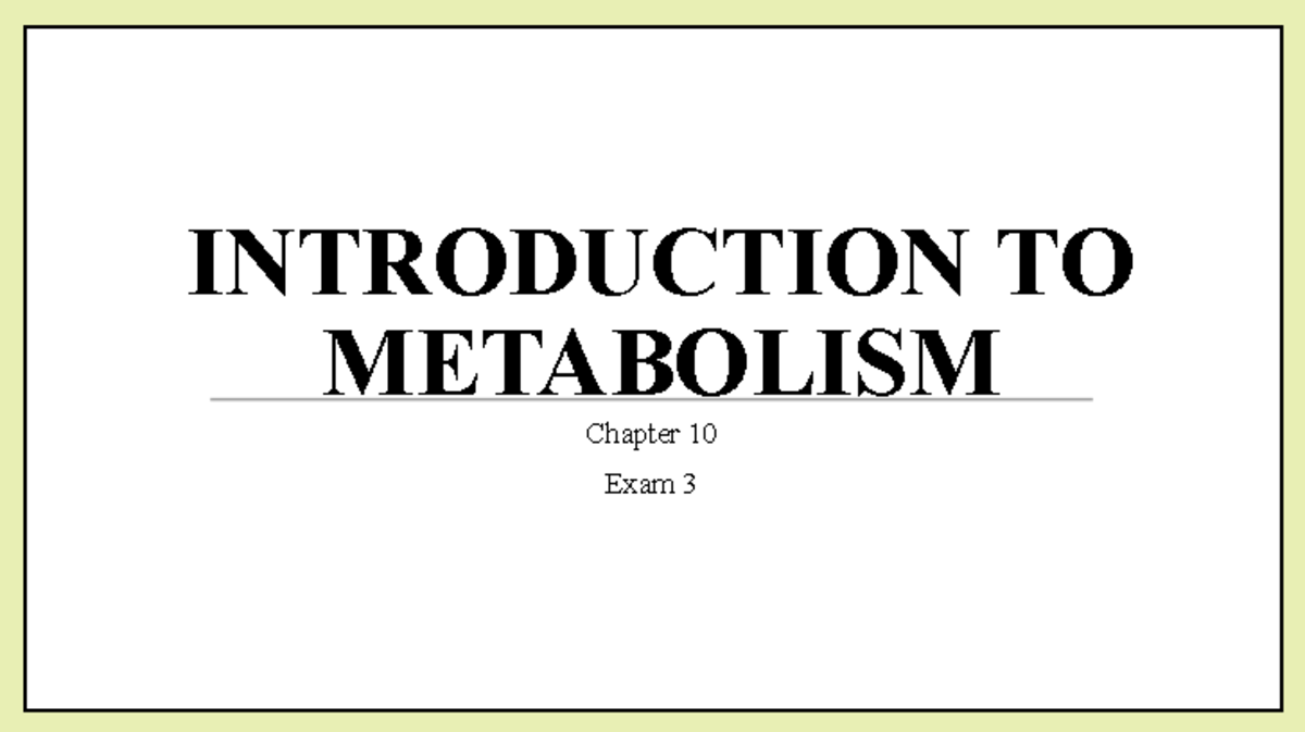 Lecture Module 3 - INTRODUCTION TO METABOLISM Chapter 10 Exam 3 ...
