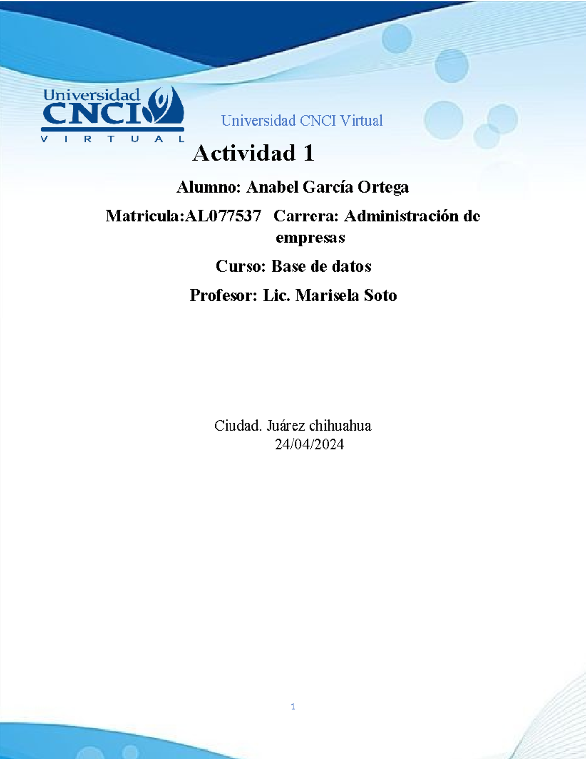 Base de datos act 1 terminadaa - Universidad CNCI Virtual Actividad 1 Alumno: Anabel García ...