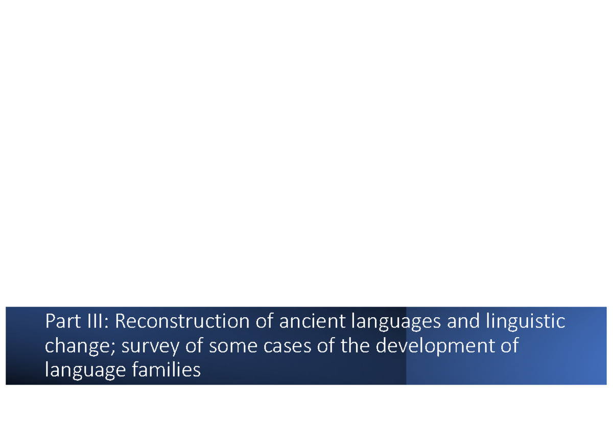 LING101 L6 Jun5 - Lecture notes Raine - Part III: Reconstruction of ...
