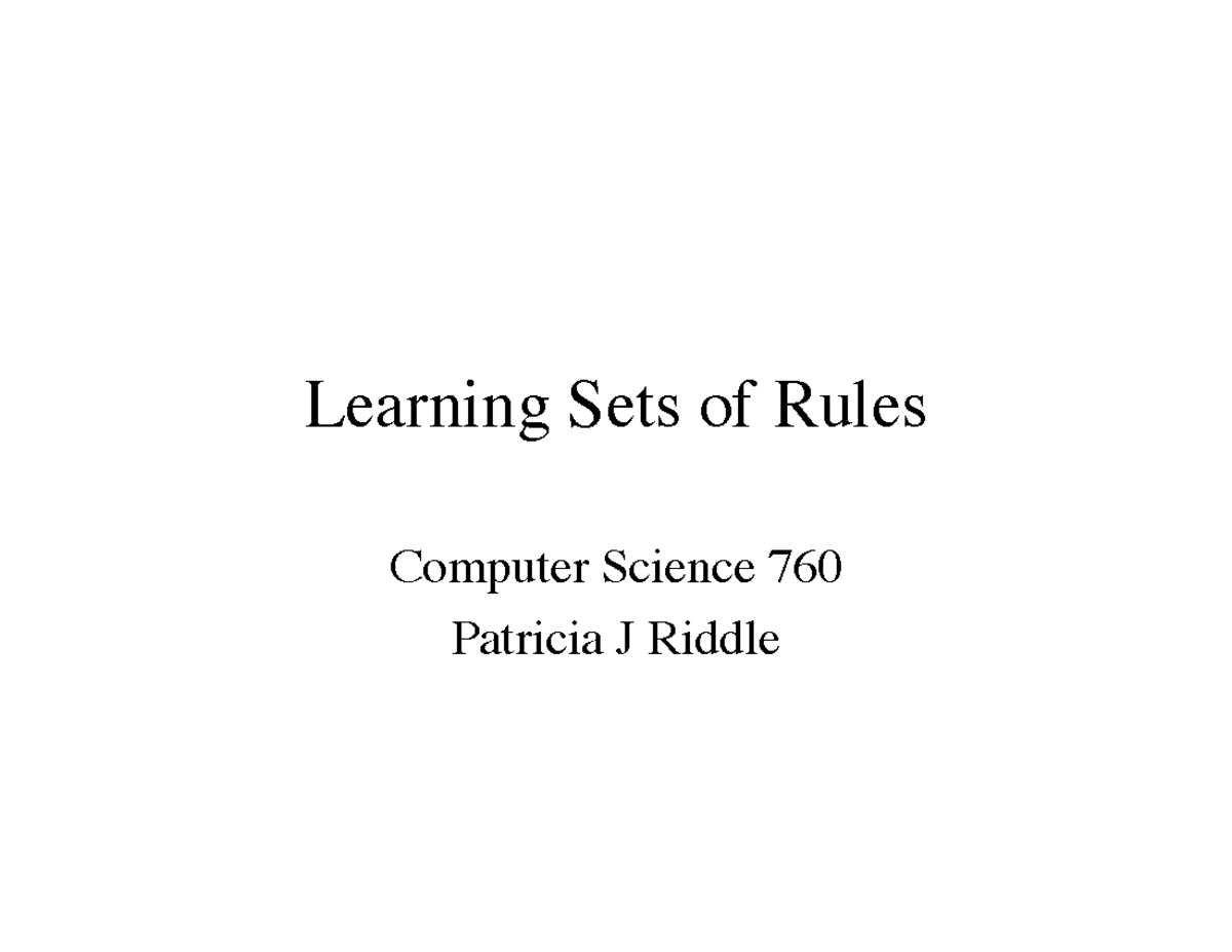 Learning sets Rule - Learning Sets of Rules Computer Science 760 ...