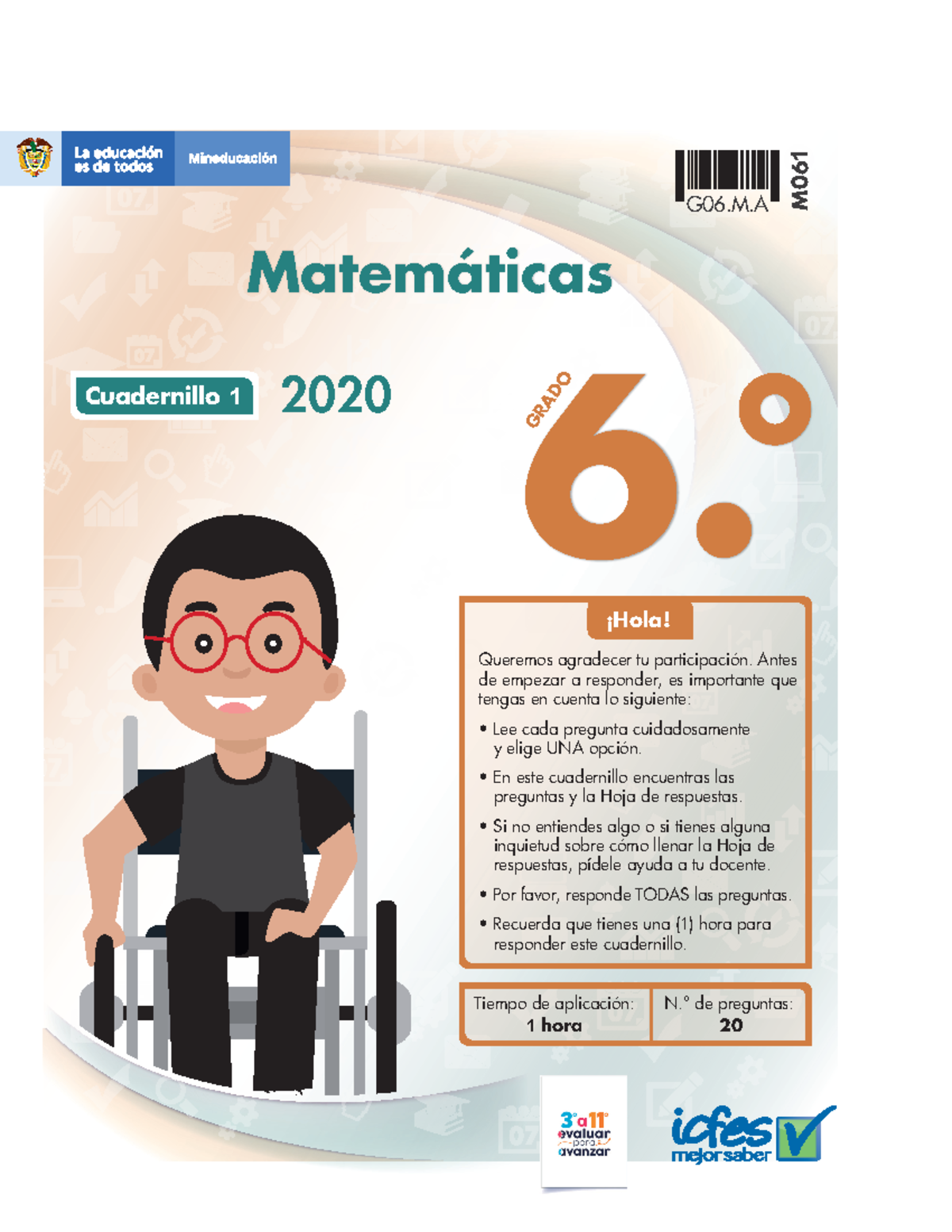 Cuadernillo Matemáticas 6° - 6. GRADO 2020 Tiempo de aplicación: 1 hora 20 N.° de preguntas ...
