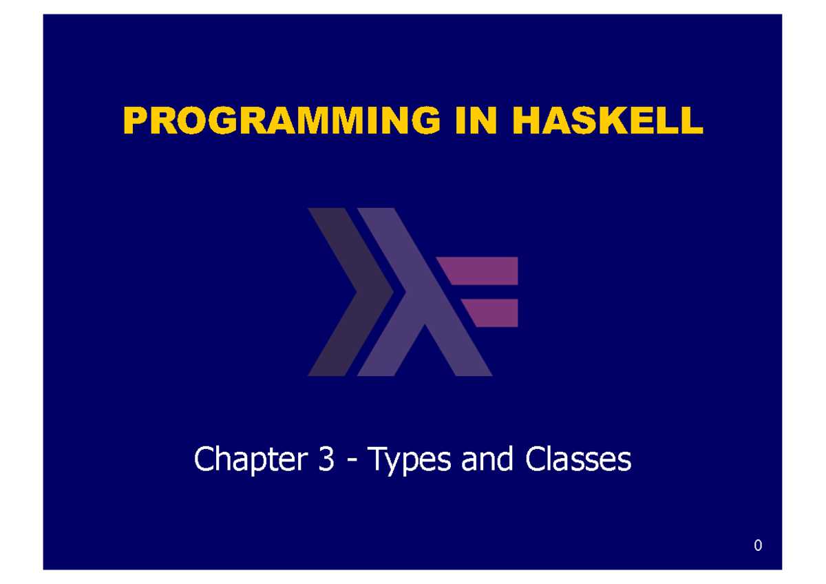 Ch3 - âhha - PROGRAMMING IN HASKELL Chapter 3 - Types and Classes What is a Type? A type is a ...