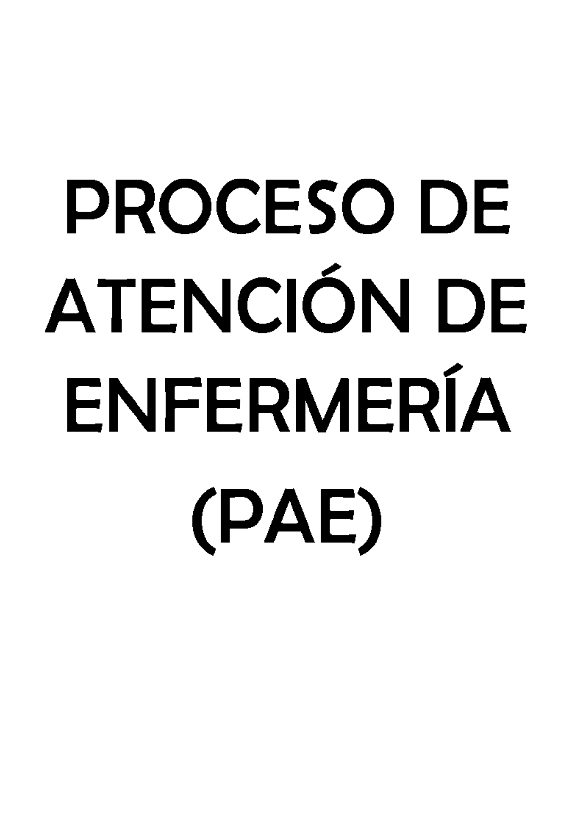 PAE - PAE - PROCESO DE ATENCIÓN DE ENFERMERÍA (PAE) El Proceso de ...