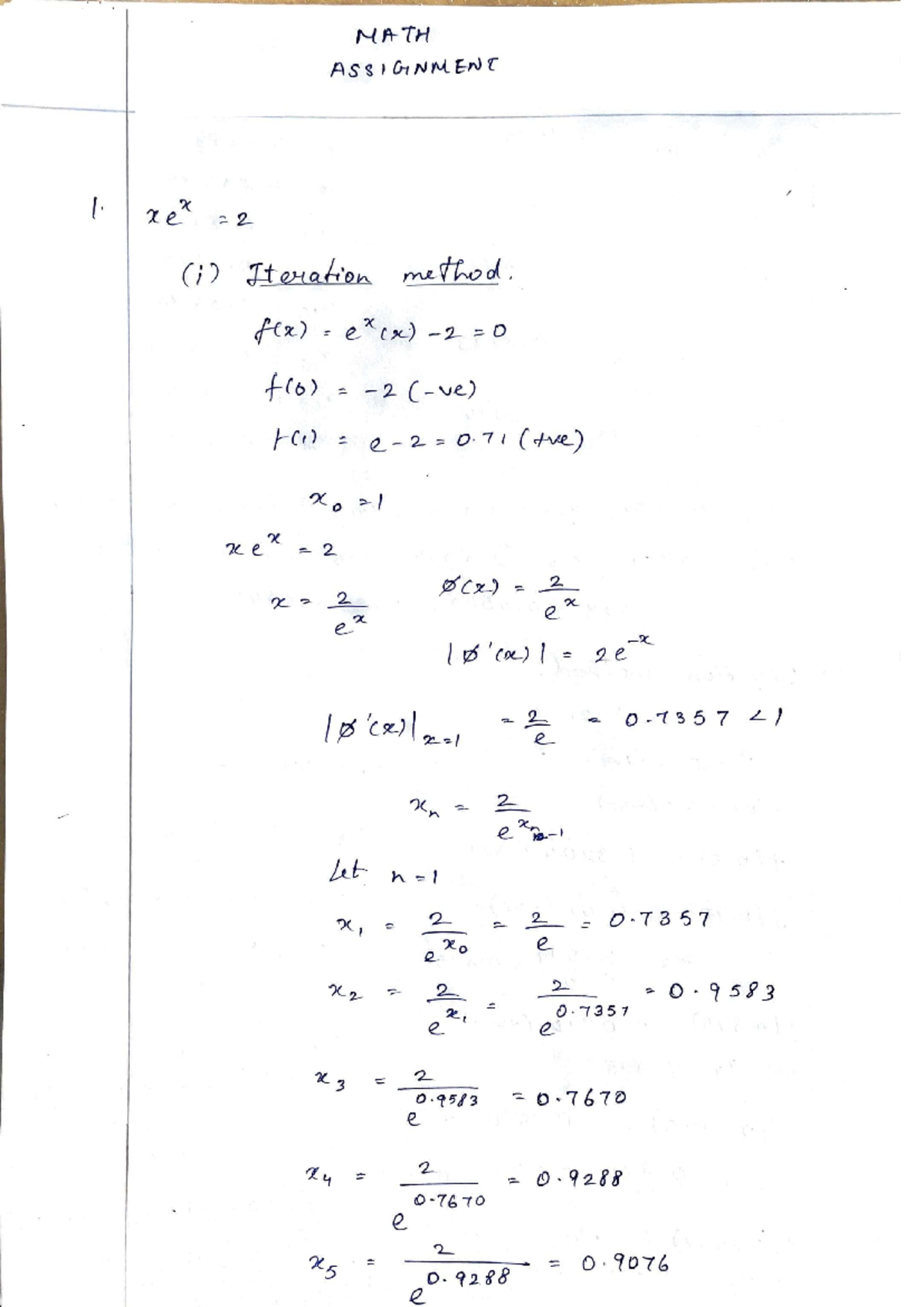 Math-Assignment - Maths Tutorial Unit 1 - MATH ASSIGNMENT 1. xe" =2 (i) Iteration method. f(x ...