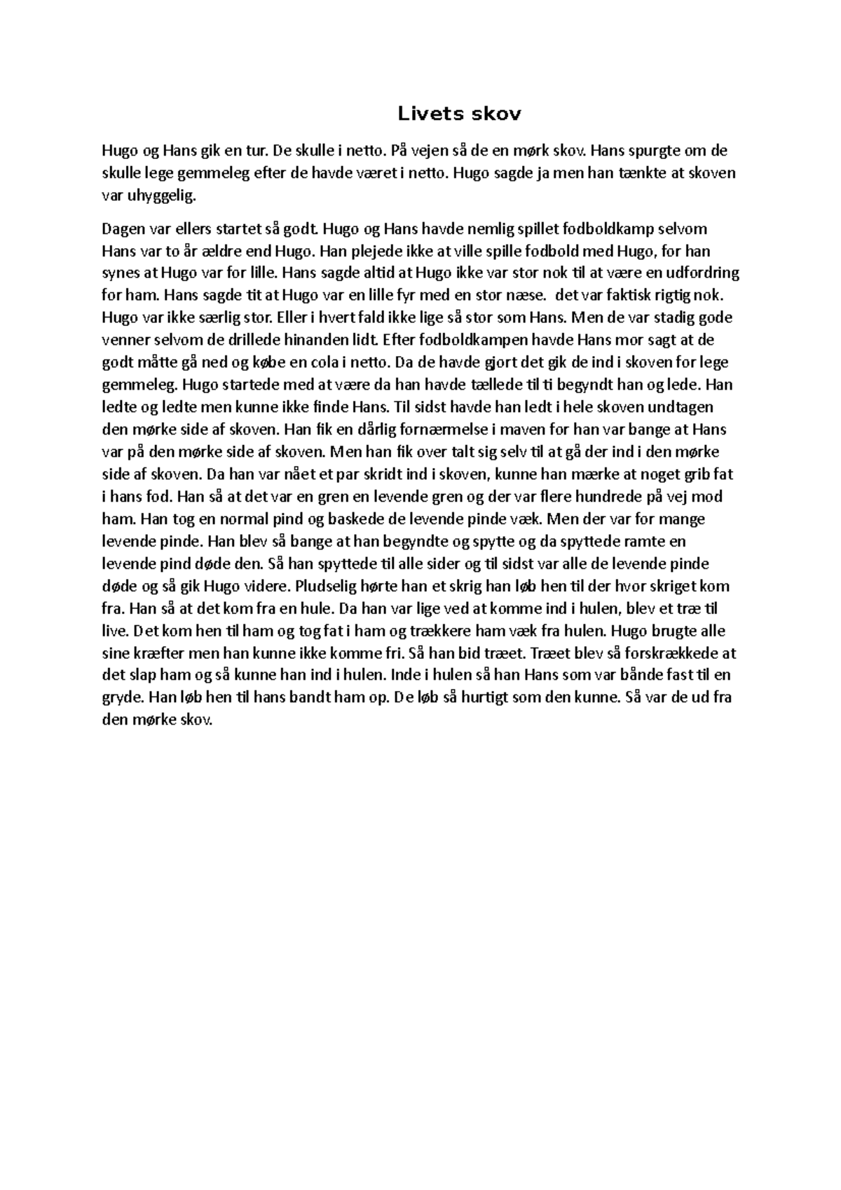 Livets skov –Kopi - ,,,, - Livets skov Hugo og Hans gik en tur. De skulle i ne琀琀o. På vejen så ...