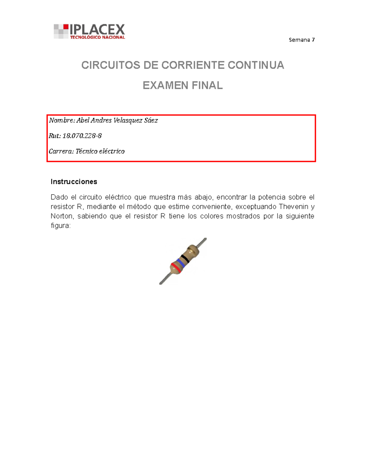 EVA 7A - examen - CIRCUITOS DE CORRIENTE CONTINUA EXAMEN FINAL Nombre: Abel Andres Velasquez ...