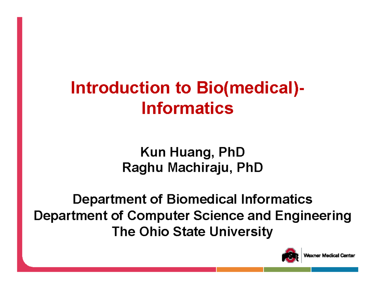 Lecture slides, lectures Weel 1-2 - Introduction to Bio(medical)- Informatics Kun Huang, PhD ...