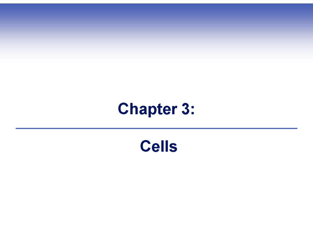 Chapter 3 Cells - Chapter 3: Cells Overview of the Cellular Basis of ...