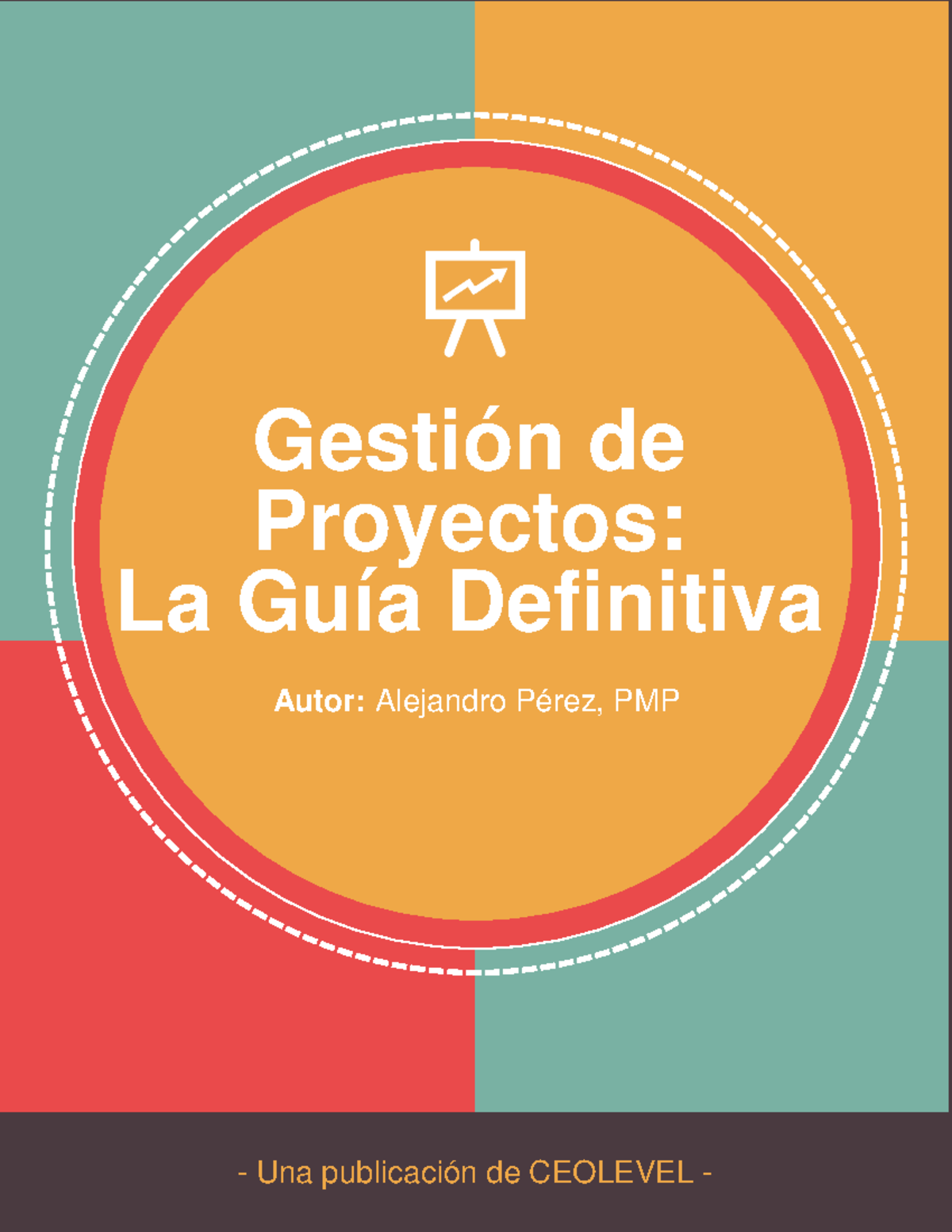 Gestión-de-Proyectos La-Guía-Definitiva - Una publicación de CEOLEVEL - Gestión de Proyectos: La ...