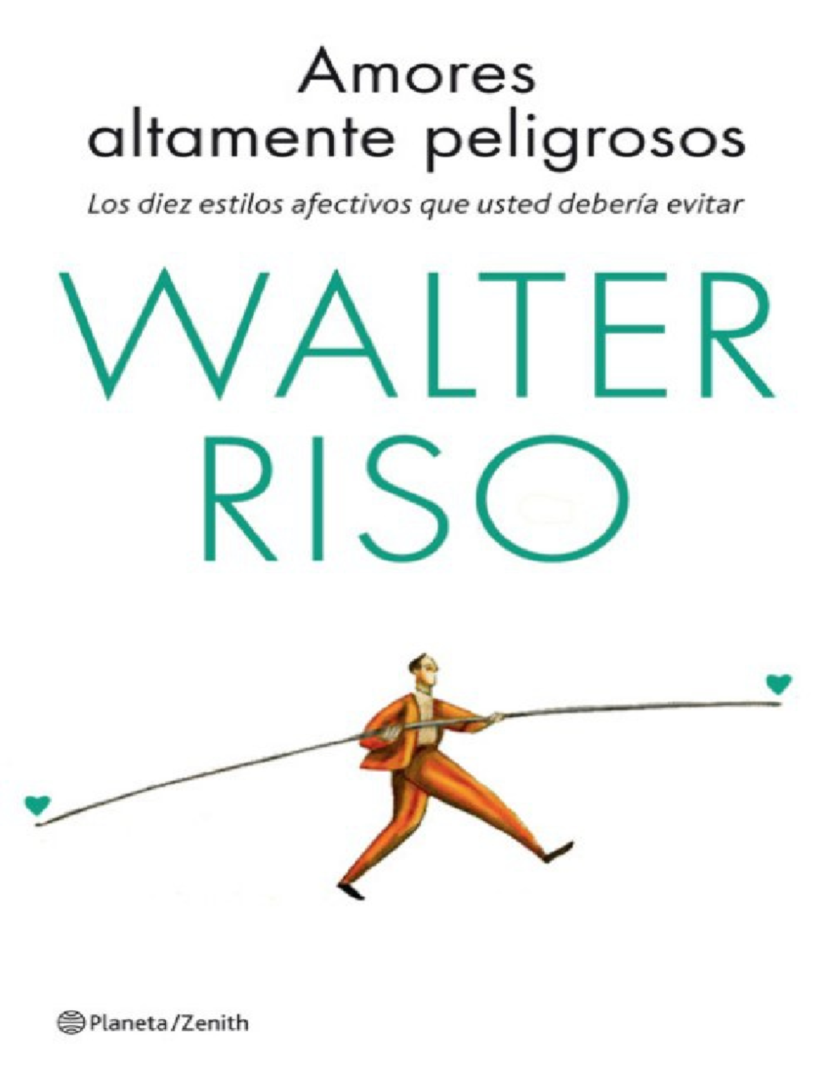 Amores altamente peligrosos Walter Riso - AMORES ALTAMENTE PELIGROSOS Walter Riso CONTENIDO Amor ...