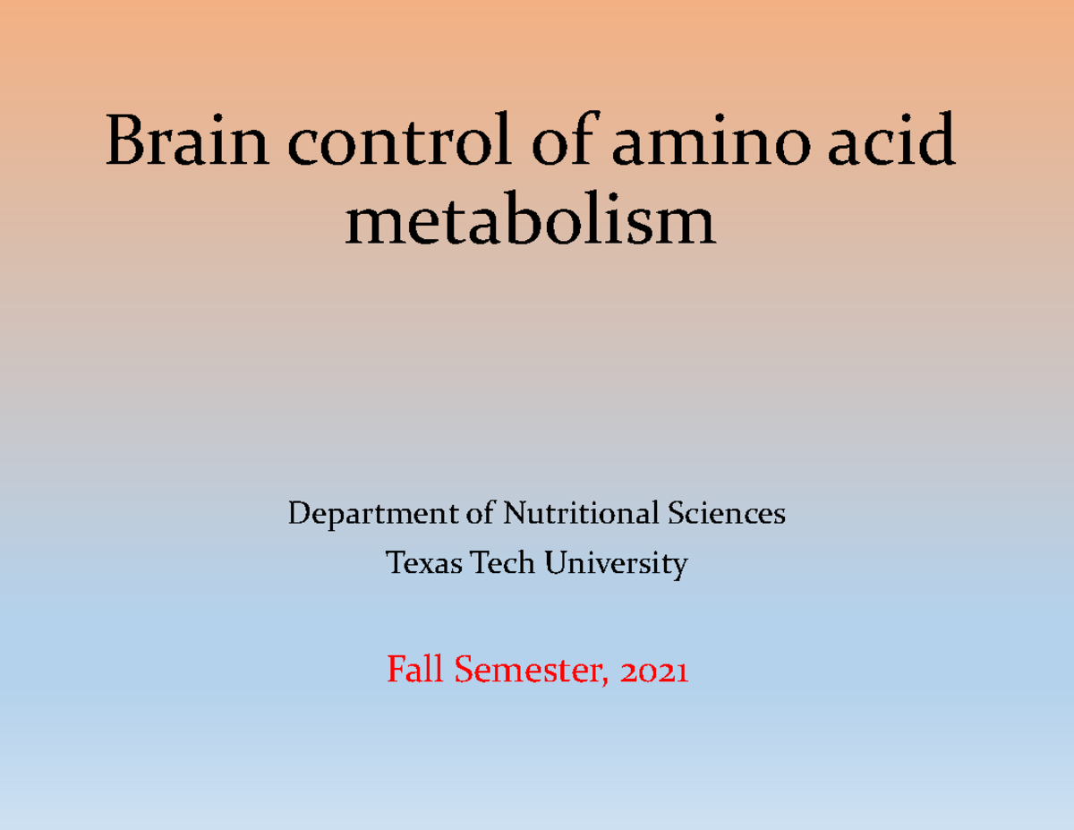 Lecture 16 - Brain control of amino acid metabolism - Brain control of ...