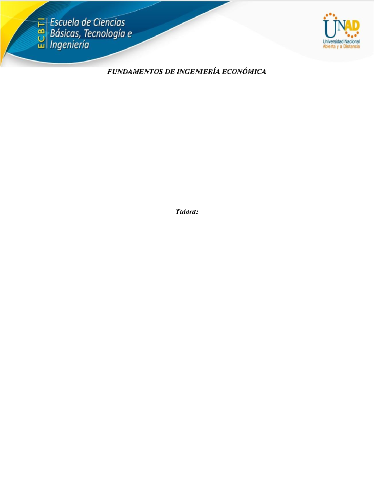 Fundamentos DE Ingeniería Económica - FUNDAMENTOS DE INGENIERÍA ECONÓMICA Tutora: INTRODUCCIÓN ...